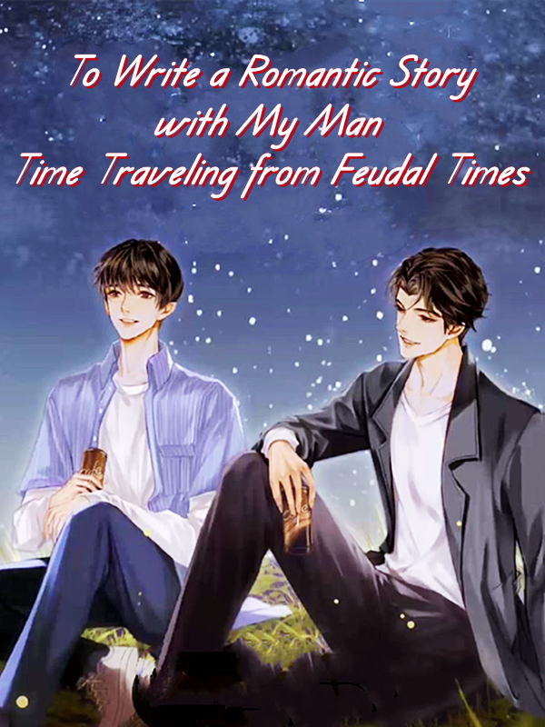 To Write a Romantic Story with My Man Time Traveling from Feudal Times - web novel - Flying Lines.